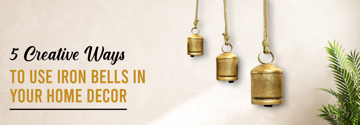 5 Creative Ways to Use Iron Bells in Your Home Decor